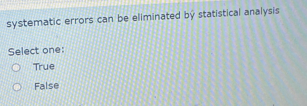 Solved systematic errors can be eliminated by statistical | Chegg.com