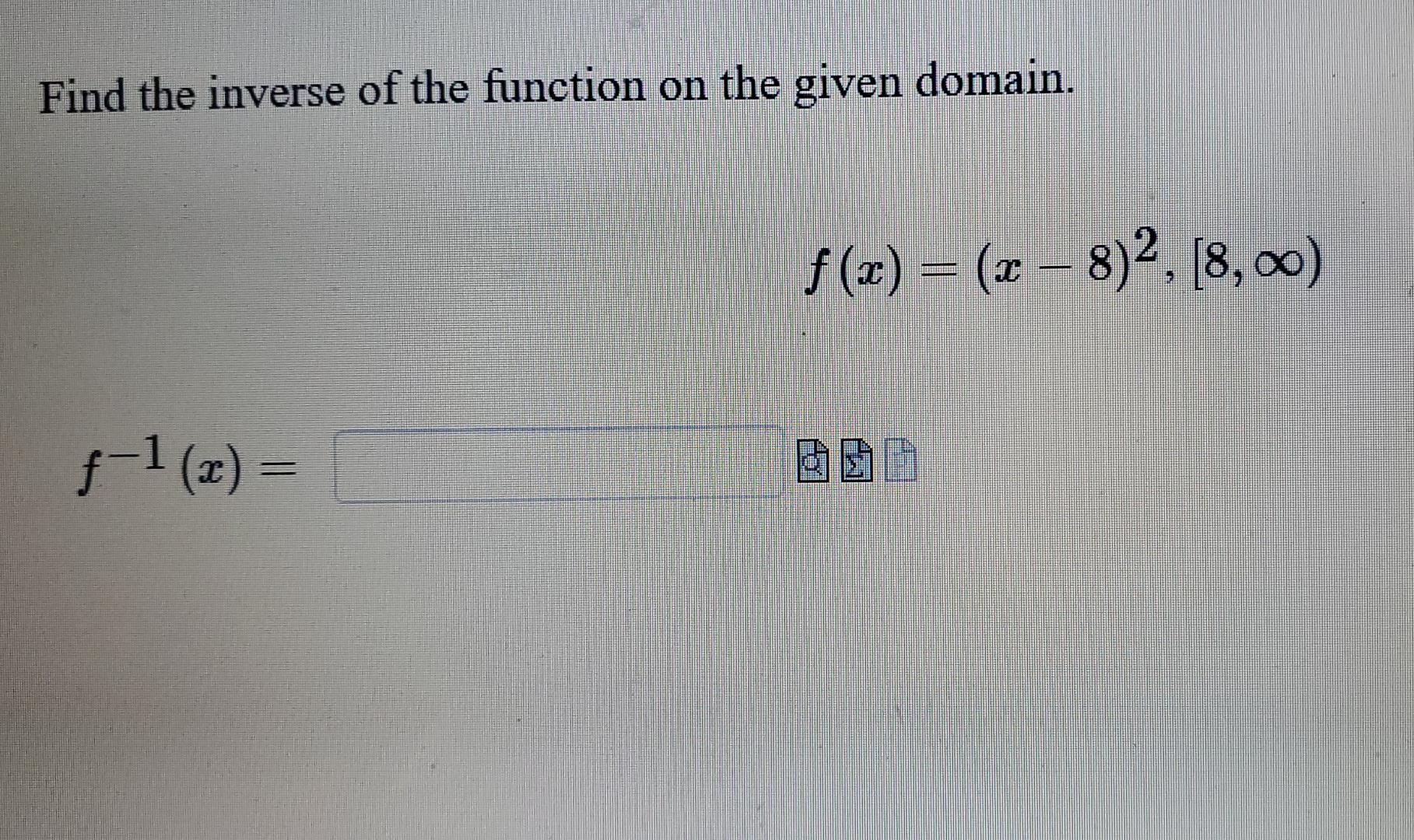 Solved Find the inverse of the function on the given domain. | Chegg.com