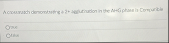 Solved A crossmatch demonstrating a 2 ﻿ agglutination in the | Chegg.com