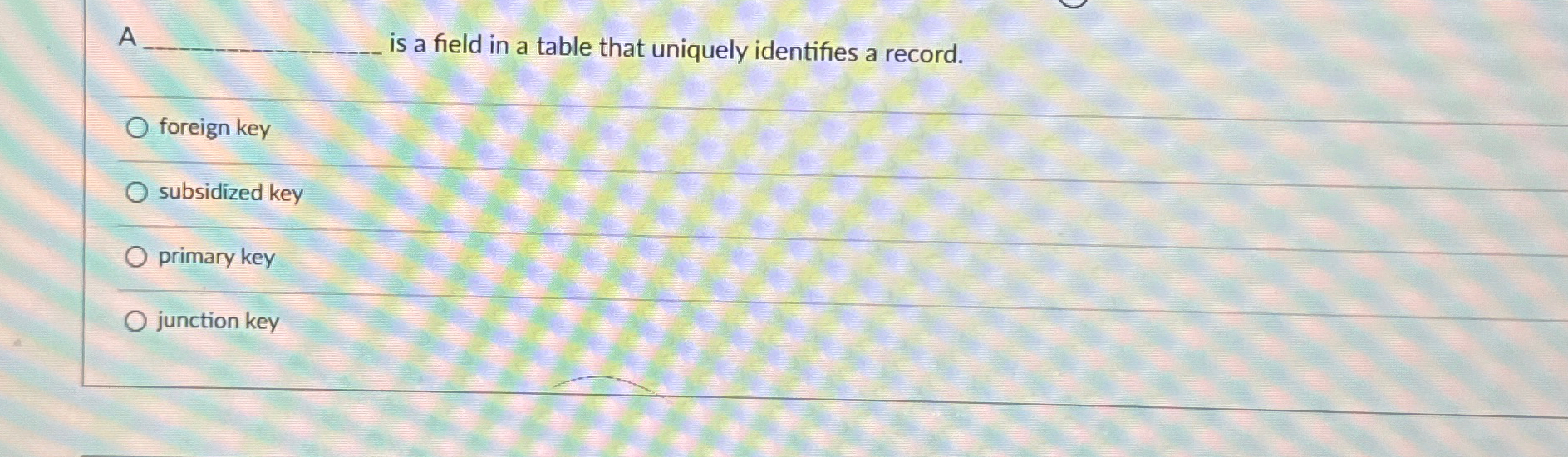 Solved A is a field in a table that uniquely identifies a | Chegg.com