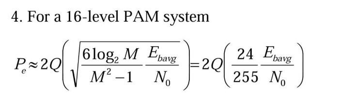Solved 4. For a 16-level PAM system P=20 6log, M ED bavg =2Q | Chegg.com
