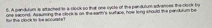 Solved 5. A pendulum is attached to a clock so that one | Chegg.com