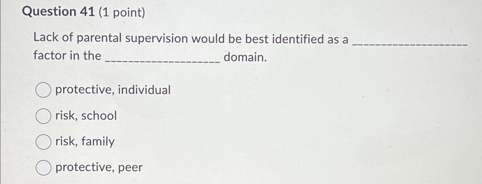 Solved Question 41 (1 ﻿point)Lack of parental supervision | Chegg.com