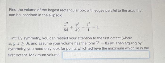 Solved Find the volume of the largest rectangular box with | Chegg.com