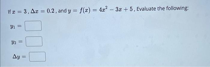 Solved If x=3,Δx=0.2, and y=f(x)=4x2−3x+5, Evaluate the | Chegg.com