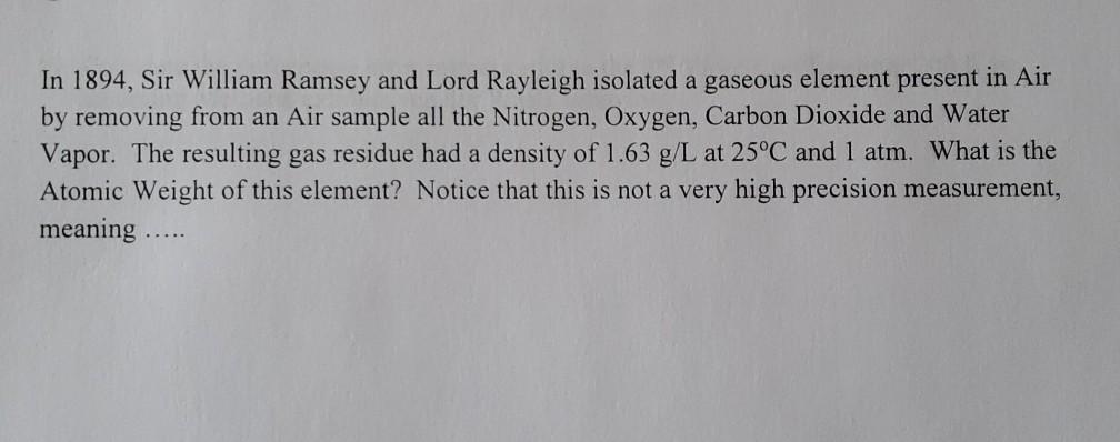 Solved In 1894, Sir William Ramsey and Lord Rayleigh | Chegg.com