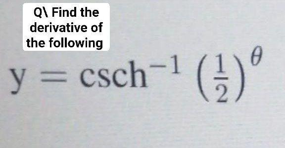 Solved QI Find the derivative of the following o y = csch-1 | Chegg.com