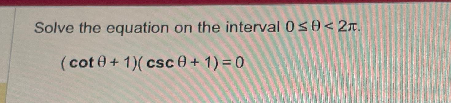 Solved Solve the equation on the interval | Chegg.com