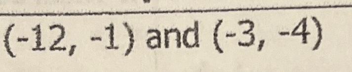 Solved (-12,-1) ﻿and (-3,-4) | Chegg.com