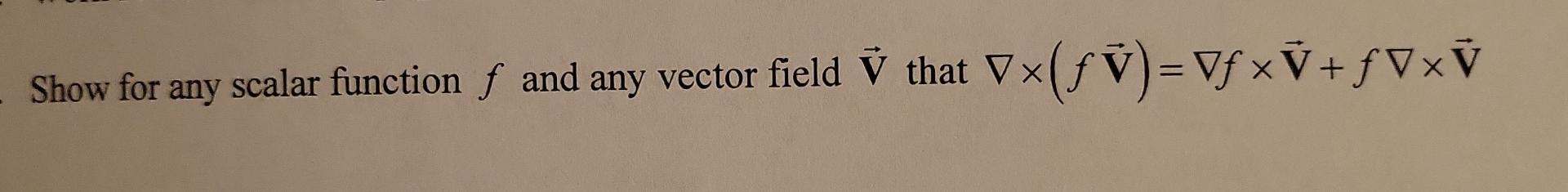 Solved Show for any scalar function f and any vector field V | Chegg.com