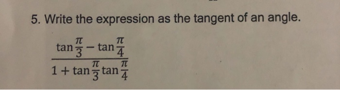 Solved 5. Write the expression as the tangent of an angle. | Chegg.com