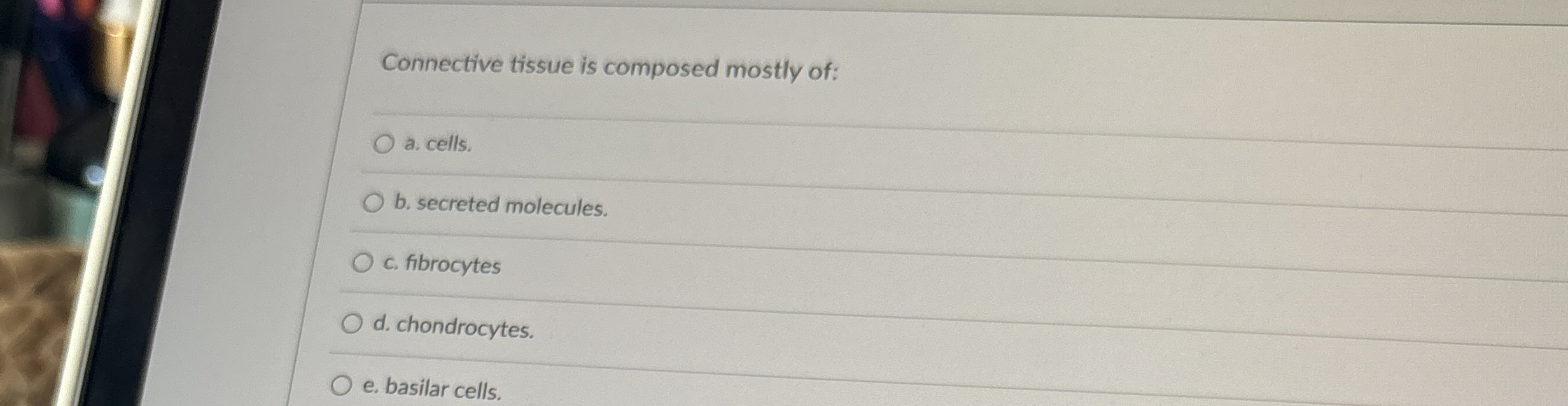 Solved Connective tissue is composed mostly of:a. ﻿cells.b. | Chegg.com