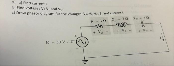 Solved d) a) Find current 1 . b) Find voltages VRVL and VC. | Chegg.com