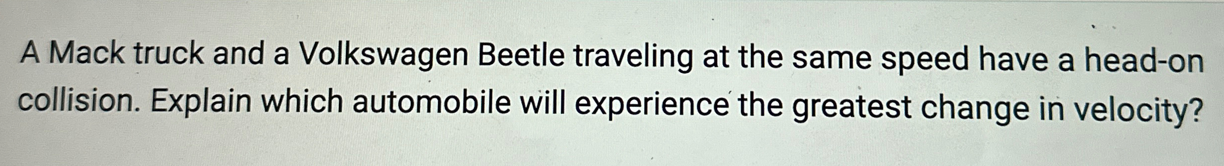 Solved A Mack Truck And A Volkswagen Beetle Traveling At The Chegg