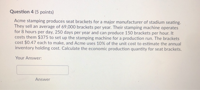 Solved Question 4 (5 points) Acme stamping produces seat | Chegg.com