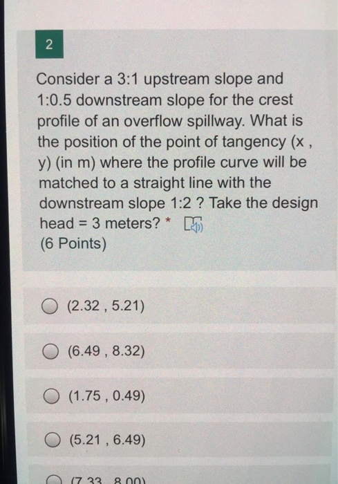 Solved 2 Consider a 3:1 upstream slope and 1:0.5 downstream | Chegg.com