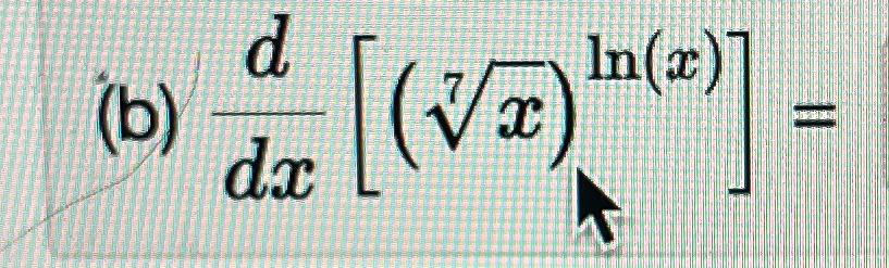 Solved (b) ddx[(x7)ln(x)]= | Chegg.com