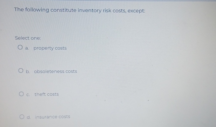Solved The following constitute inventory risk costs, | Chegg.com