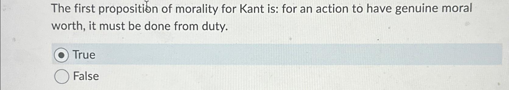Solved The first proposition of morality for Kant is: for an | Chegg.com