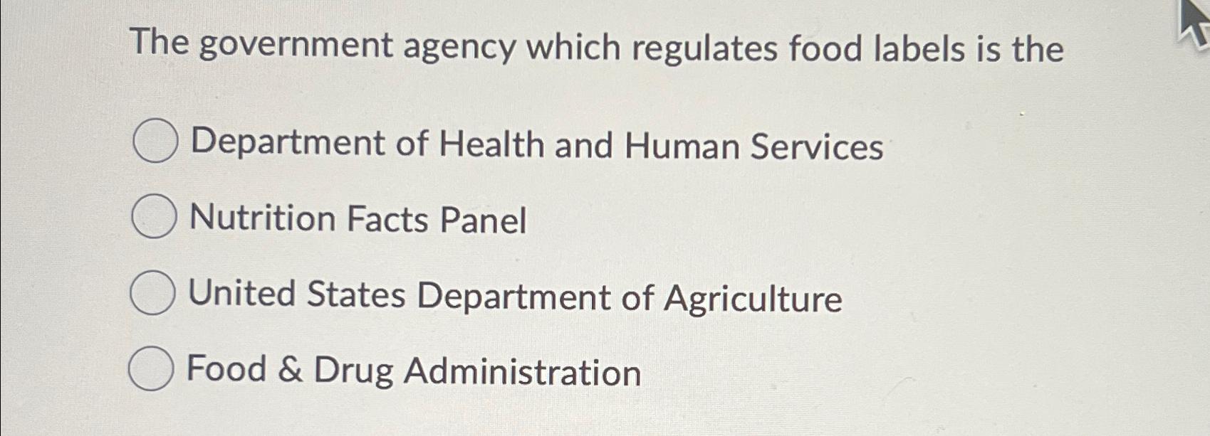 Solved The government agency which regulates food labels is | Chegg.com