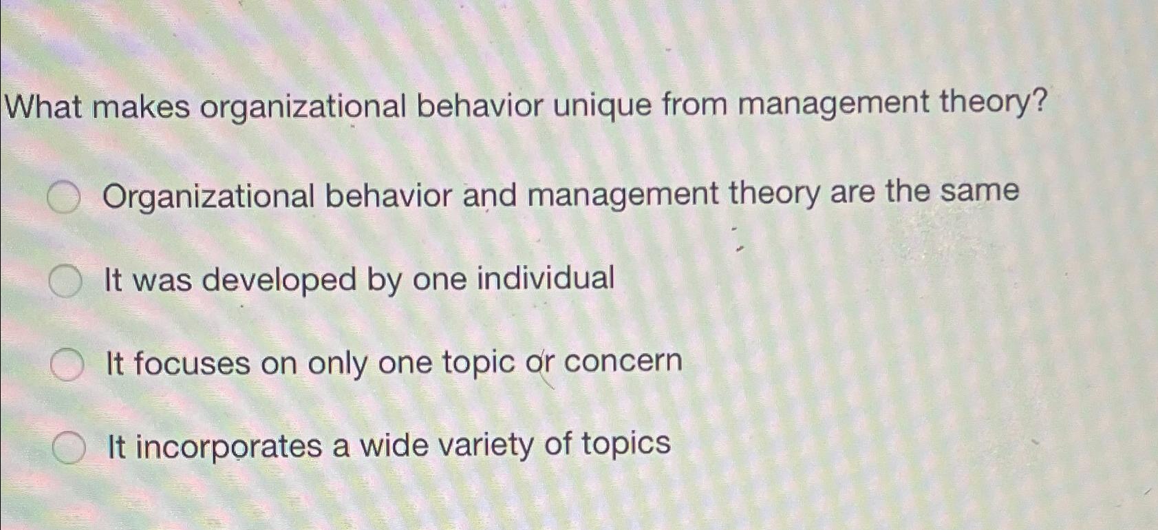 Solved What makes organizational behavior unique from | Chegg.com