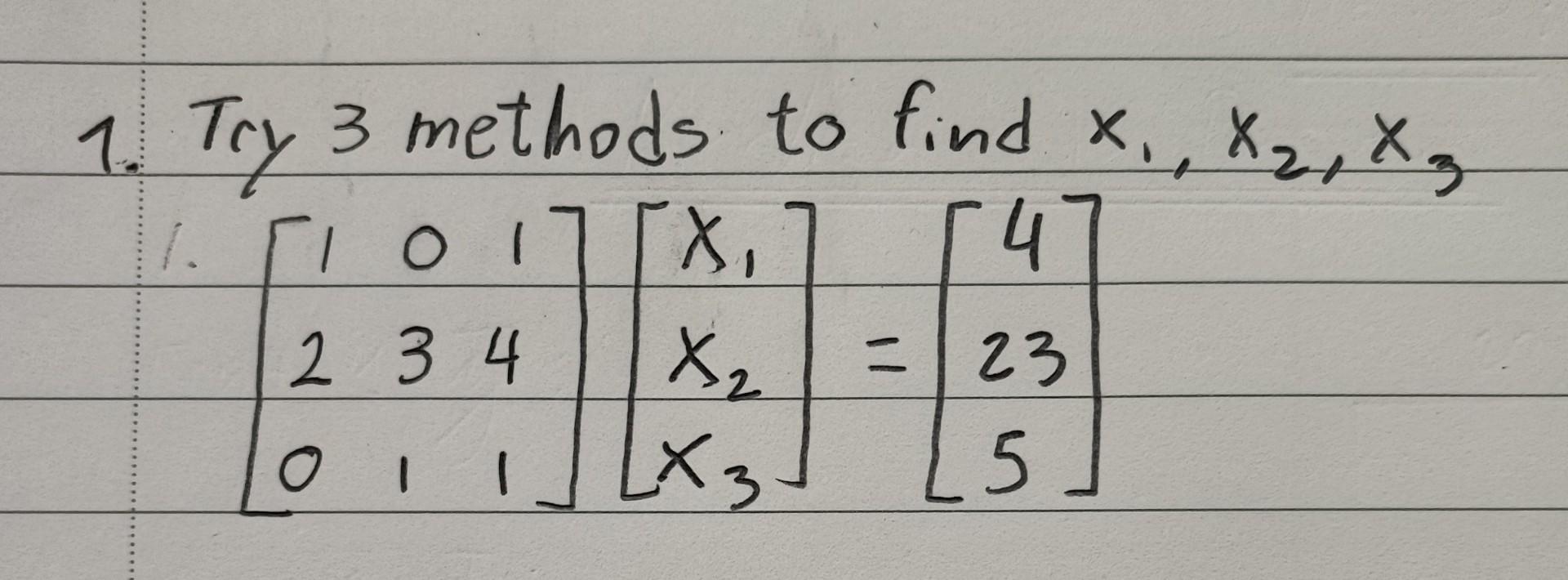 Solved 1. Try 3 methods to find x1,x2,x3 | Chegg.com
