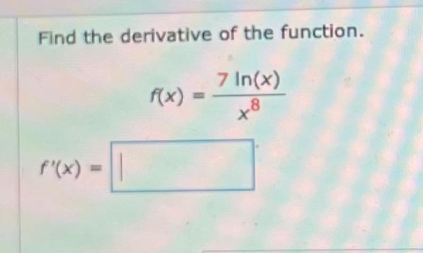 Solved Find the derivative of the function. f(x)=x87ln(x) | Chegg.com