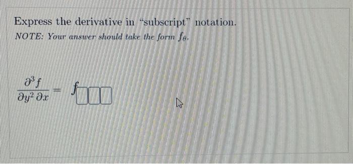 Solved Express the derivative in "subscript" notation. NOTE: | Chegg.com