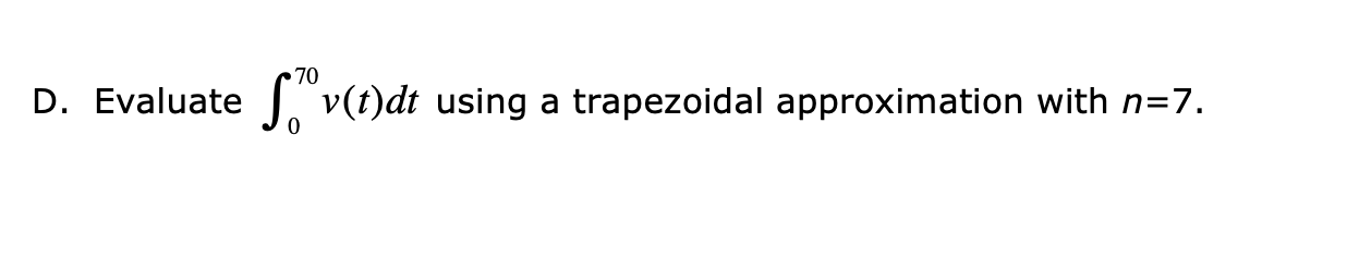 Solved D. ﻿Evaluate ∫070v(t)dt ﻿using a trapezoidal | Chegg.com
