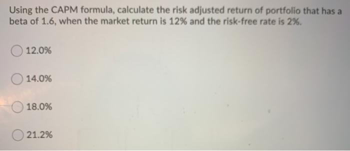 Solved Using the CAPM formula, calculate the risk adjusted | Chegg.com