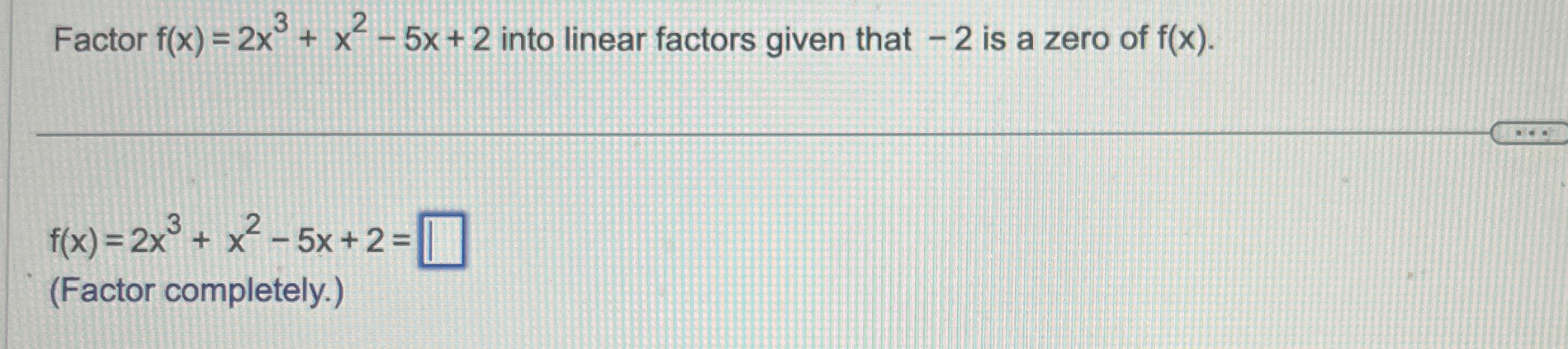 Solved Factor f(x)=2x3+x2-5x+2 ﻿into linear factors given | Chegg.com