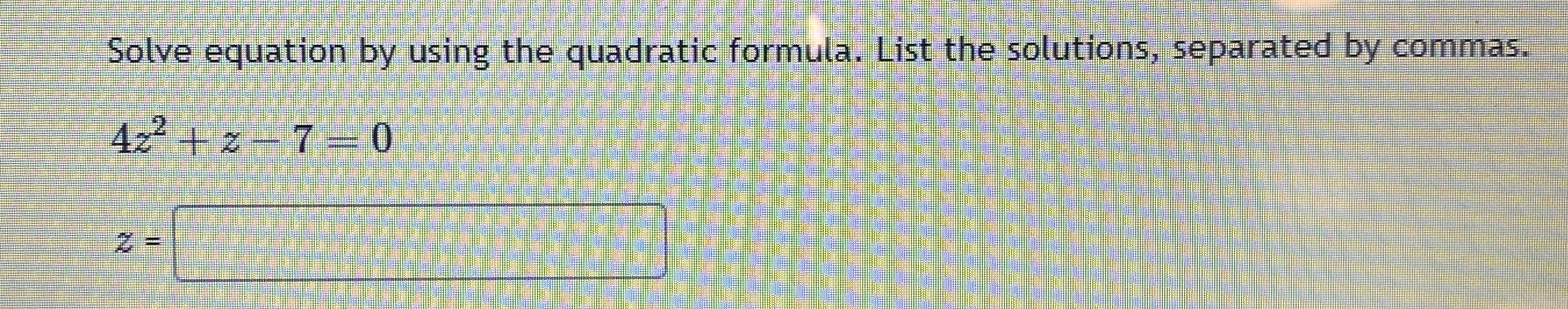 Solved Solve equation by using the quadratic formula. List | Chegg.com