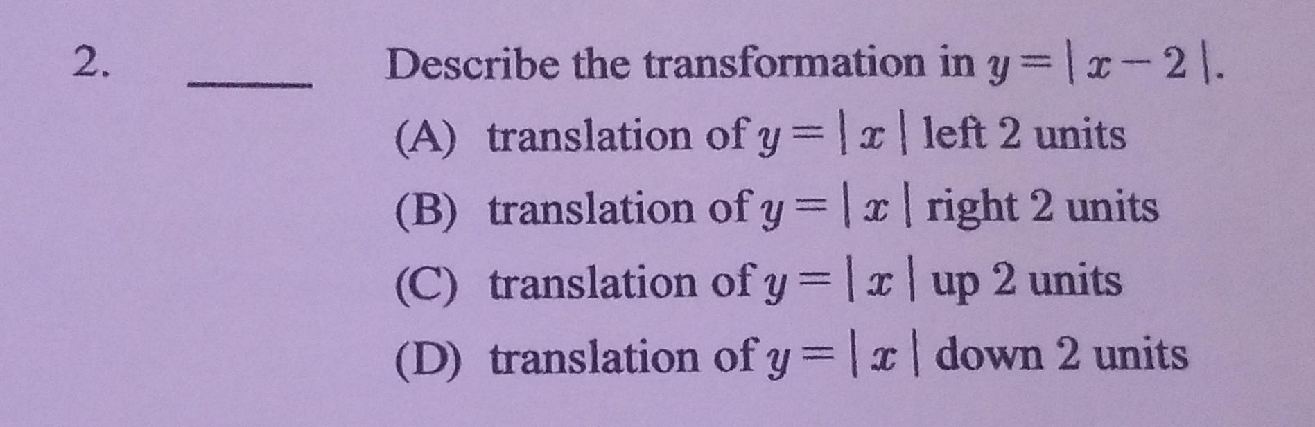 Solved Describe the transformation in y=∣x−2∣. (A) | Chegg.com