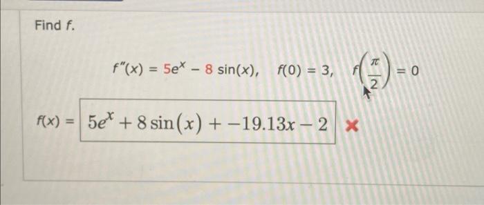 Solved Find f. TC f"(x) = 5e - 8 sin(x), f(0) = 3, 6) = 0 2 | Chegg.com