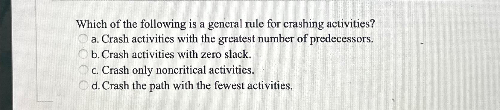 Solved Which of the following is a general rule for crashing | Chegg.com