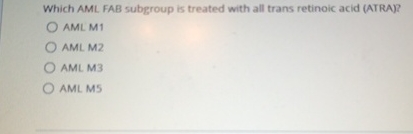 Solved Which AML. FAB subgroup is treated with all trans | Chegg.com