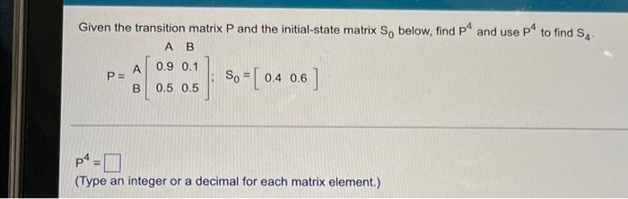 Solved Given the transition matrix P and the initial-state | Chegg.com