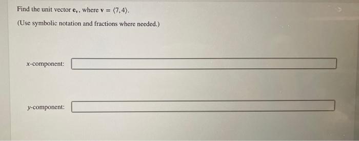Solved Find the unit vector ev, where v= 7,4 . (Use symbolic | Chegg.com