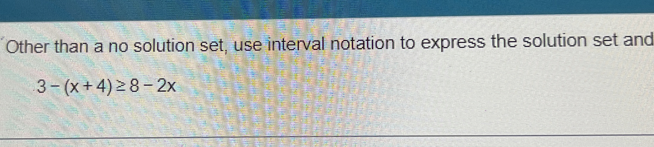 Solved Other than a no solution set, use interval notation | Chegg.com