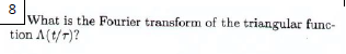 Solved What is ﻿the Fourier transform of ﻿the triangular | Chegg.com