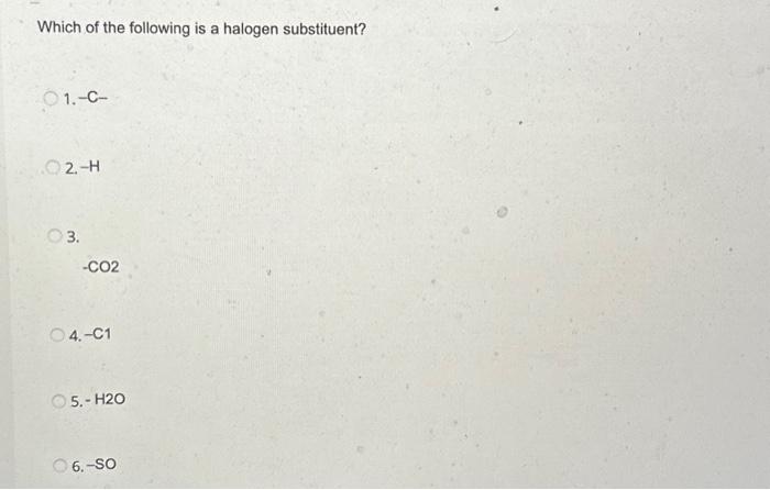 Solved Which of the following is a halogen substituent? | Chegg.com
