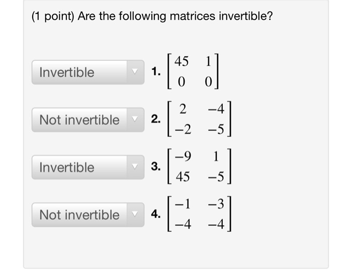 Solved (1 point) Are the following matrices invertible? 45 | Chegg.com