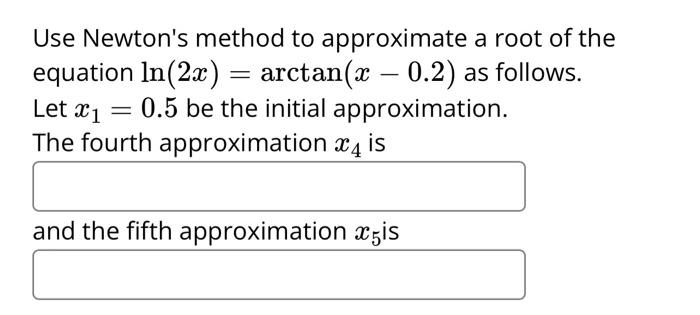 Solved Use Newtons Method To Approximate A Root Of The