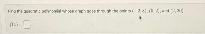 Solved Find the quadratic polynomial whose graph goes | Chegg.com