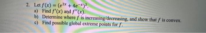 Solved Let f(x)=(e2x+4e−x)2 a) Find f′(x) and f′′(x). b) | Chegg.com
