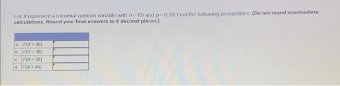 Solved Let X represent a binomial random variable with n=115 | Chegg.com
