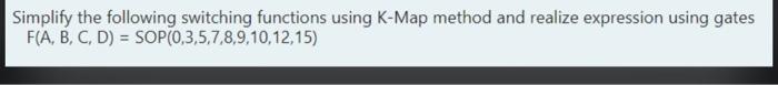 Solved Simplify the following switching functions using | Chegg.com