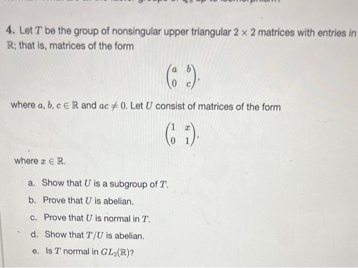 Solved 4. Let T be the group of nonsingular upper triangular | Chegg.com