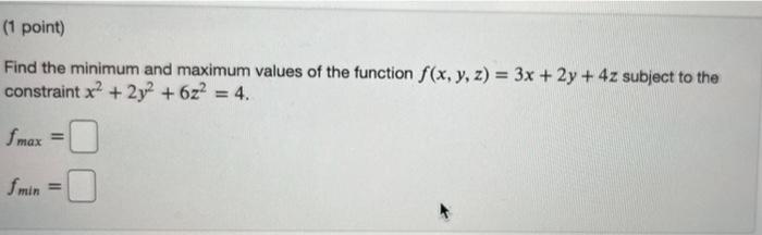 Solved Find the minimum and maximum values of the function | Chegg.com