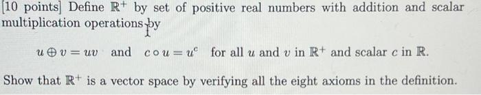 Solved [10 points] Define R+by set of positive real numbers | Chegg.com